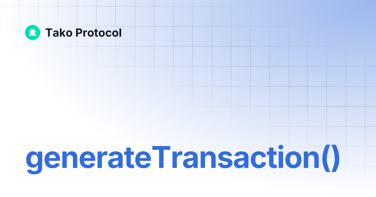 generateTransaction() | Tako Protocol